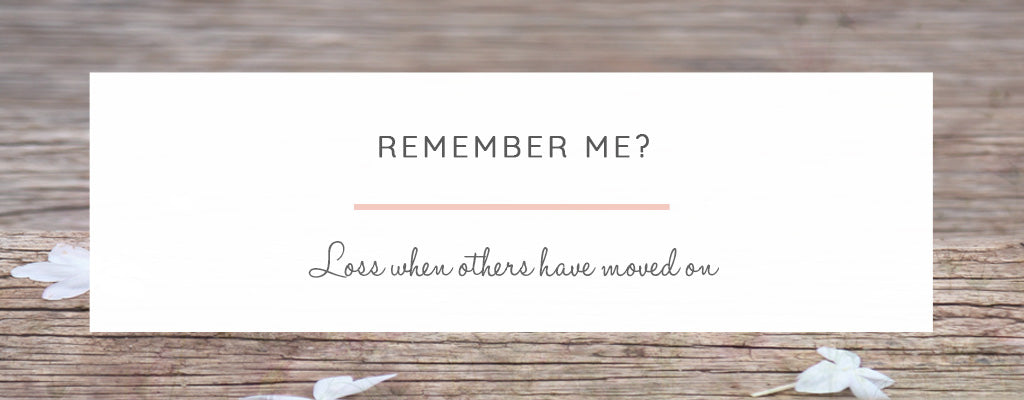 Remember Me? Loss When Others Have Moved On – Angel & Dove